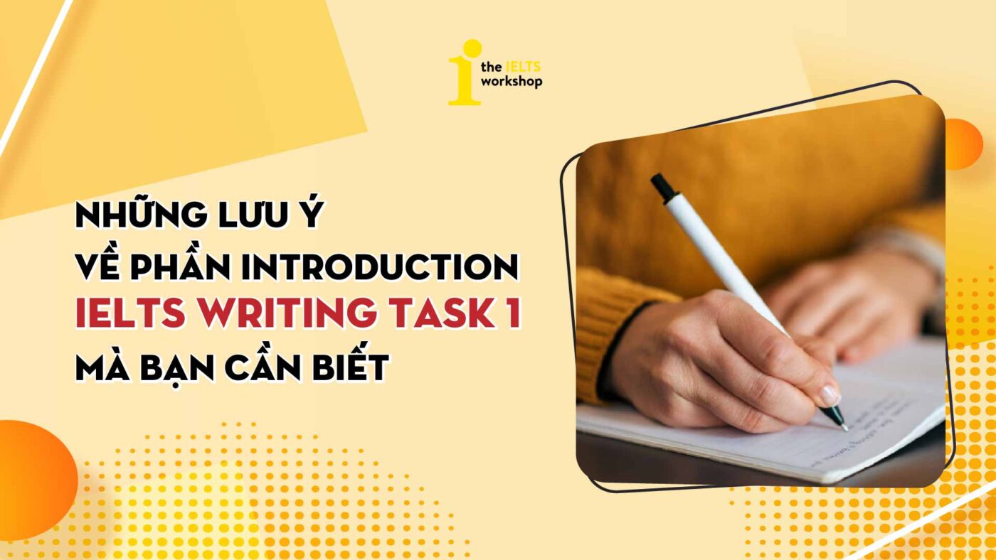 Những lưu ý về phần Introduction IELTS Writing Task 1 mà bạn cần biết