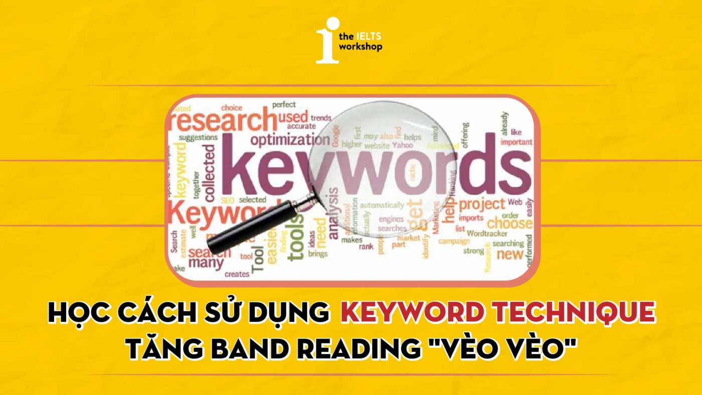 Phương pháp Keyword Technique tăng band Reading "vèo vèo"