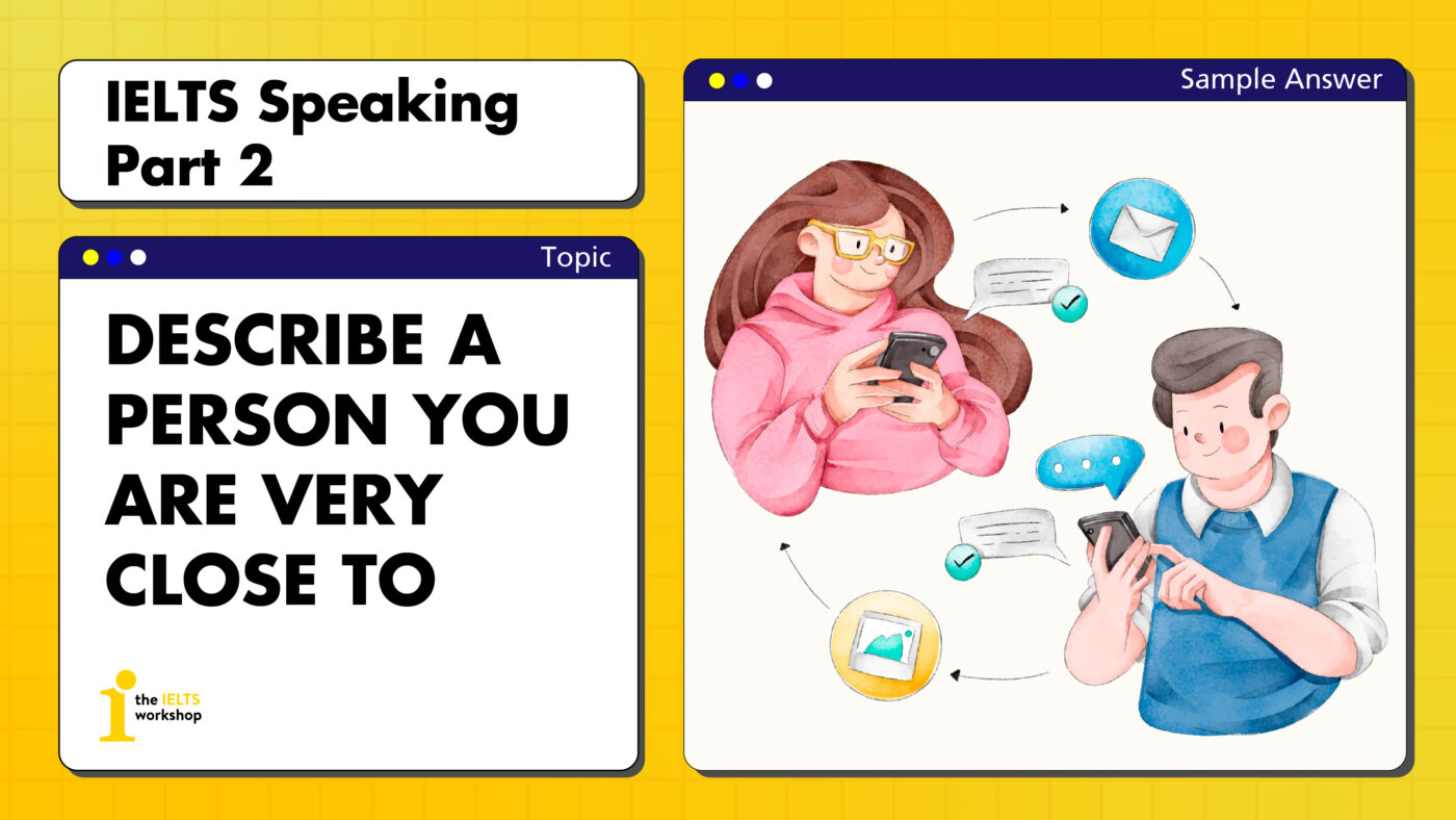 Describe a person you are very close to | IELTS Speaking Part 2