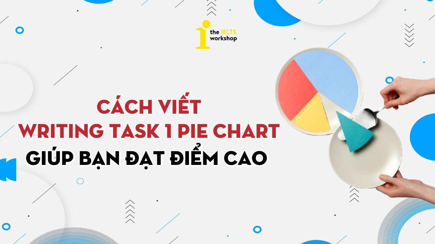 Cách viết Writing Task 1 Pie Chart giúp bạn đạt điểm cao | The IELTS ...
