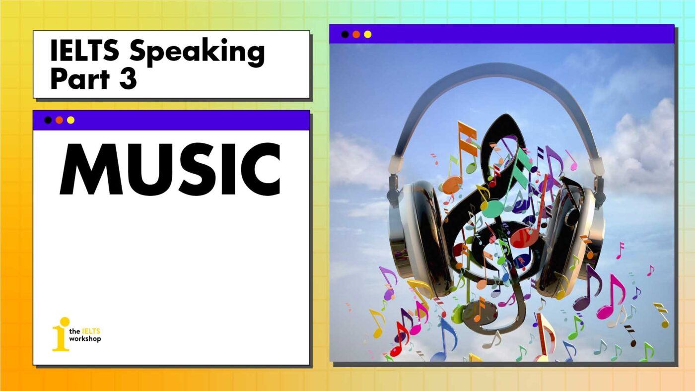 Topic: Music | IELTS speaking part 3 music | The IELTS Workshop