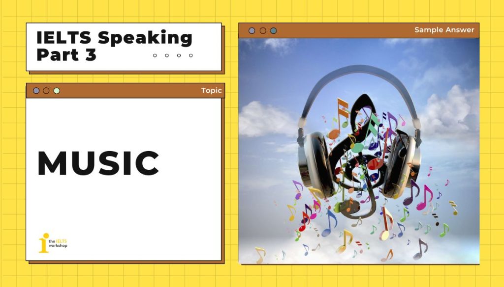 Topic: Music | IELTS speaking part 3 music | The IELTS Workshop