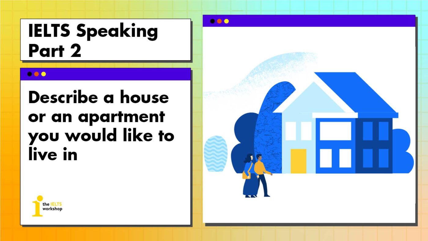 Describe a house or an apartment you would like to live in