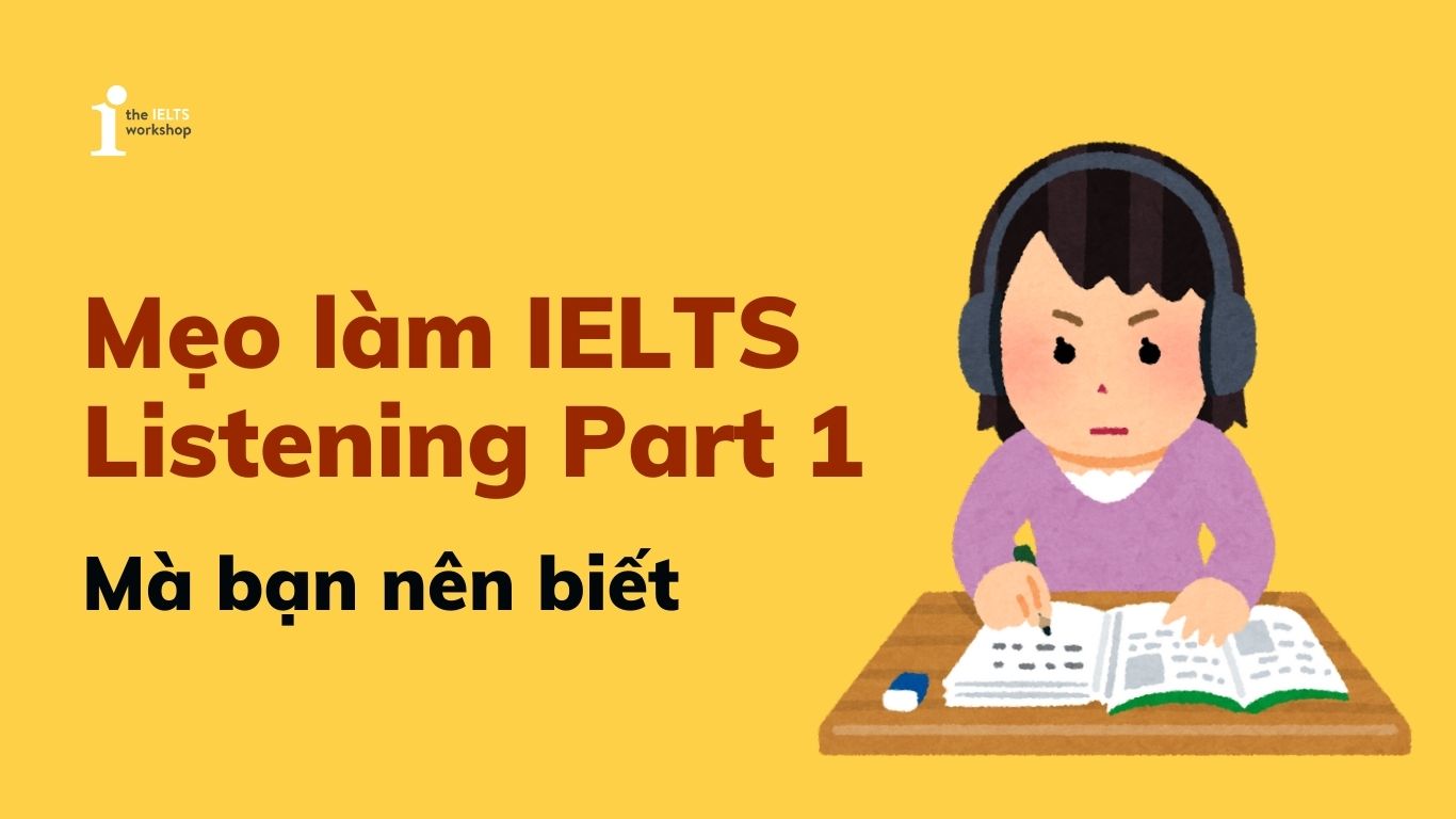 Mẹo làm IELTS Listening Part 1 giúp bạn đạt điểm số tuyệt đối