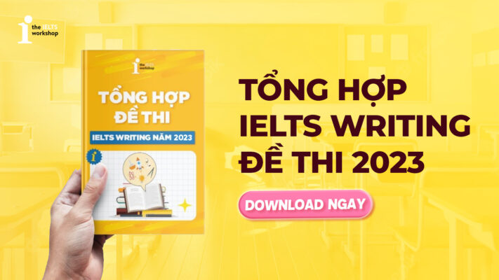 Tổng Hợp đề Thi Ielts Writing 2023 The Ielts Workshop