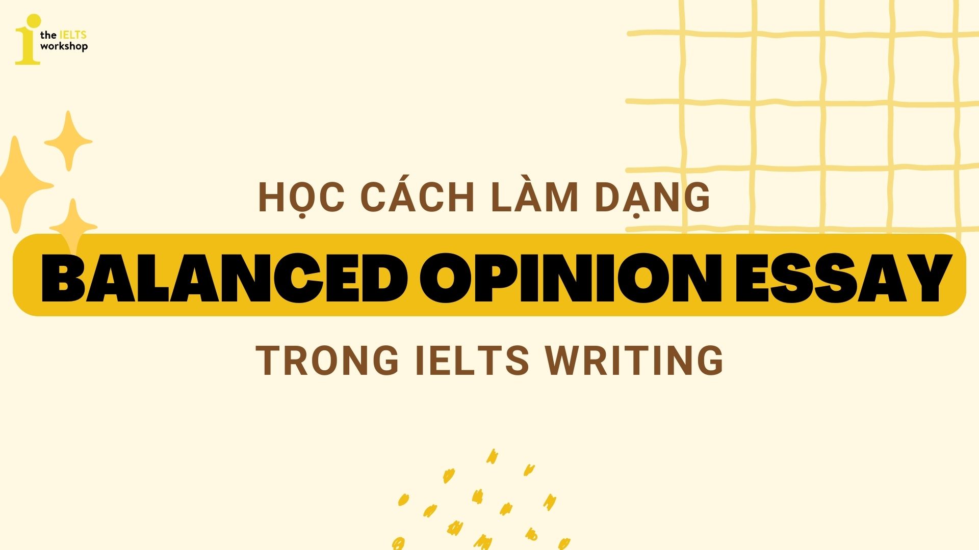 Học cách làm dạng Balanced Opinion Essay trong IELTS Writing