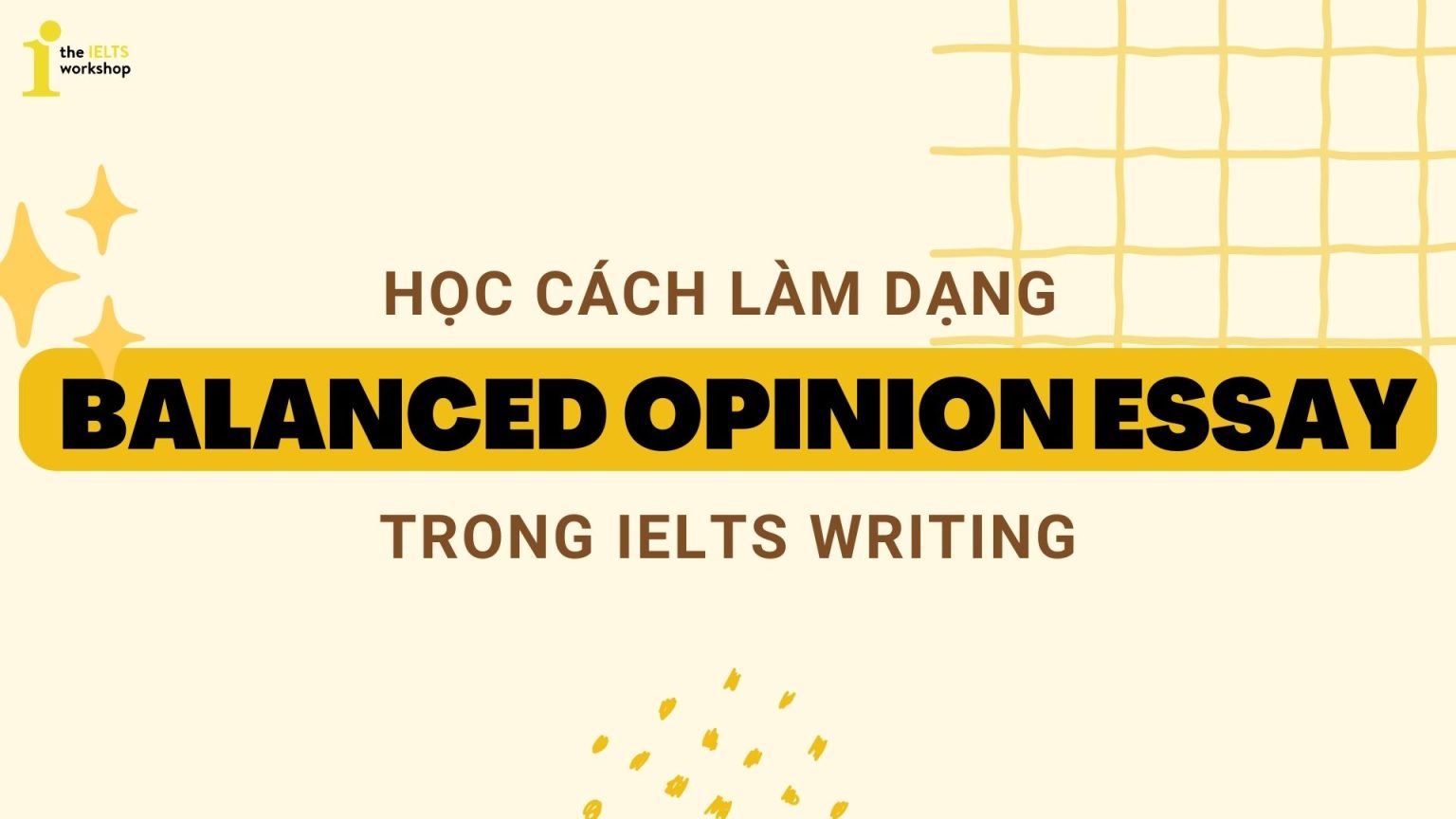 Học cách làm dạng Balanced Opinion Essay trong IELTS Writing