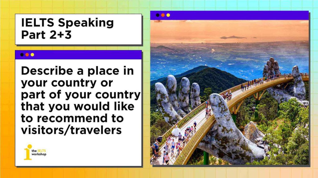 Describe a place in your country | IELTS Speaking Part 2+3