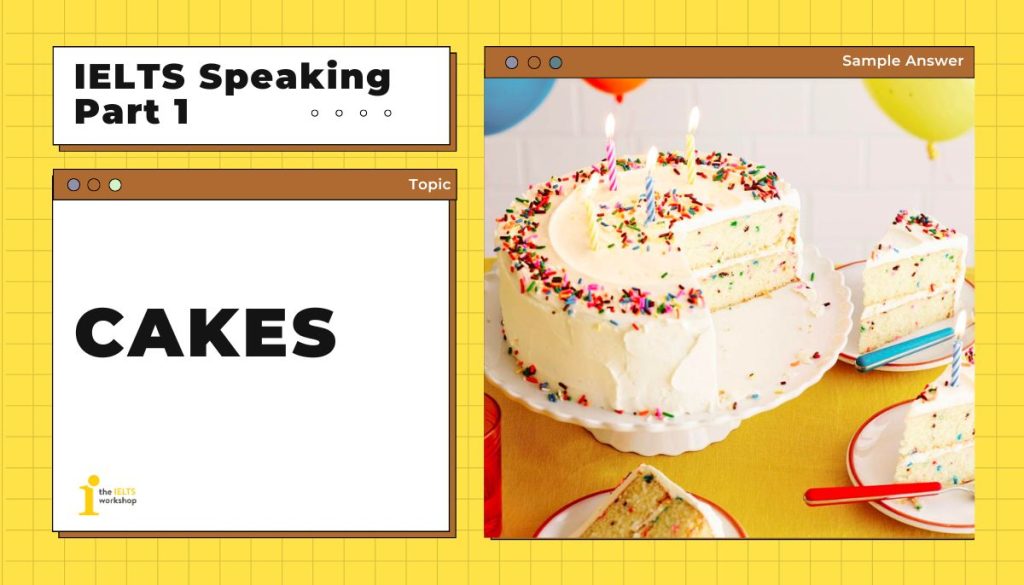 Topic: Cakes IELTS Speaking Part 1: Câu trả lời mẫu, từ vựng