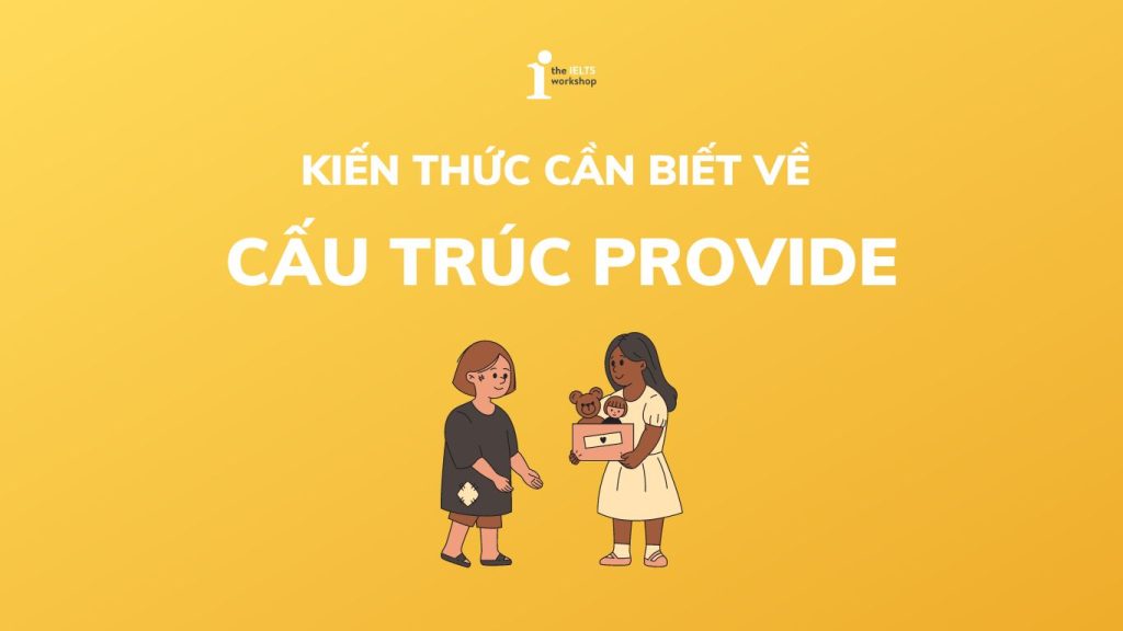 Provide đi với giới từ gì? Cấu trúc Provide và cách dùng