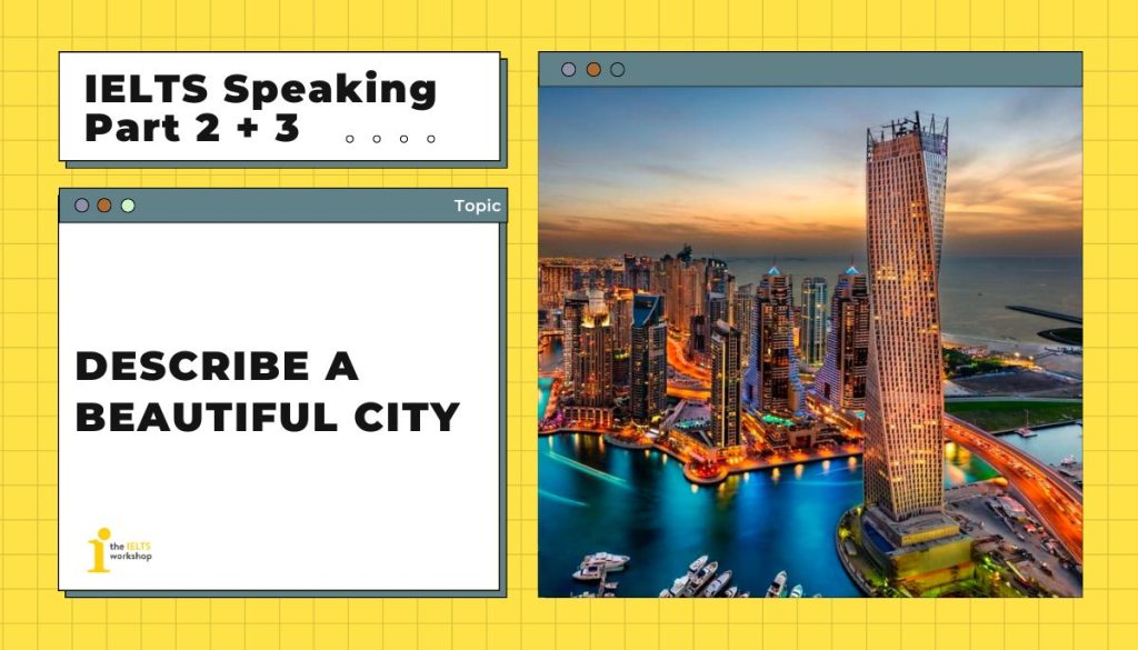 Describe a beautiful city | IELTS Speaking Part 2+3