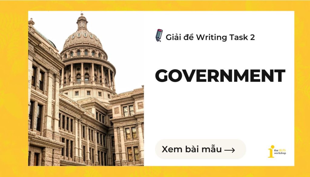 Bài mẫu và từ vựng chủ đề Government IELTS Writing Task 2