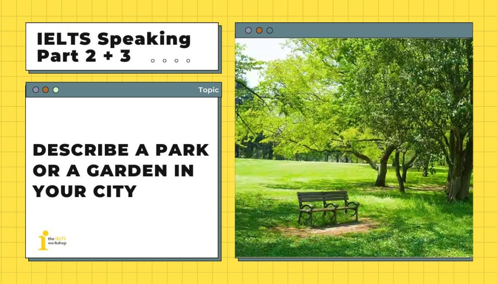 Describe a park or a garden in your city Speaking Part 2