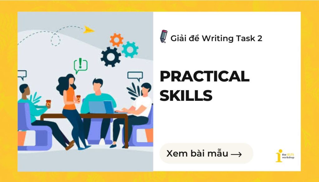 Topic: Practical Skills IELTS Writing Task 2: Bài mẫu, từ vựng