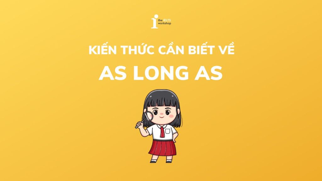 As long as là gì? Cách dùng, cấu trúc As long as và bài tập