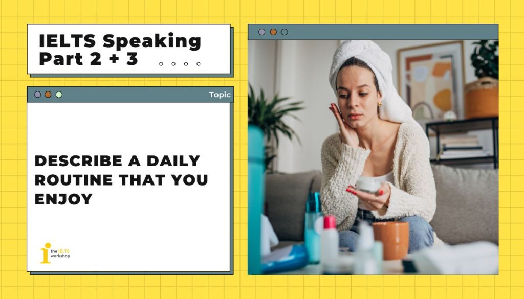 Describe a daily routine that you enjoy: Bài mẫu, từ vựng,..