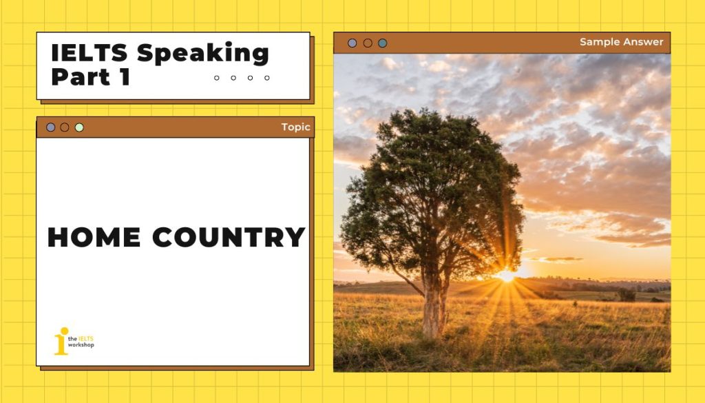 Topic: Home country IELTS Speaking Part 1: Bài mẫu, từ vựng