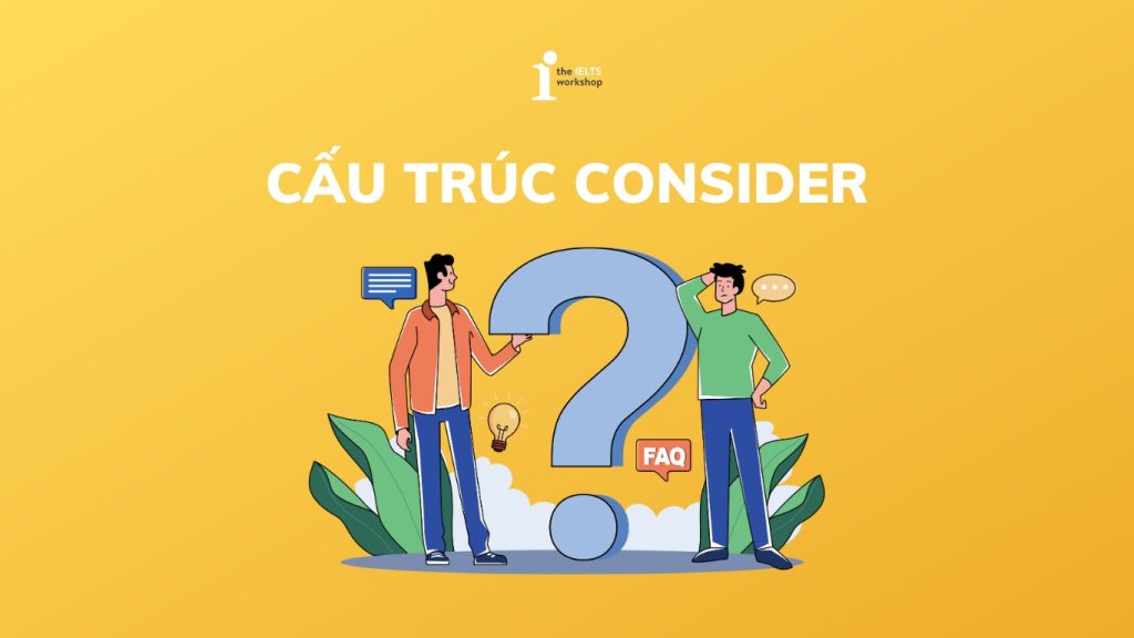 Consider là gì? Cách dùng cấu trúc Consider chính xác nhất