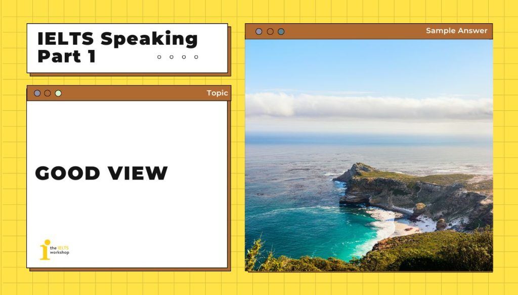 Topic: Good view IELTS Speaking Part 1: Bài mẫu, từ vựng,..