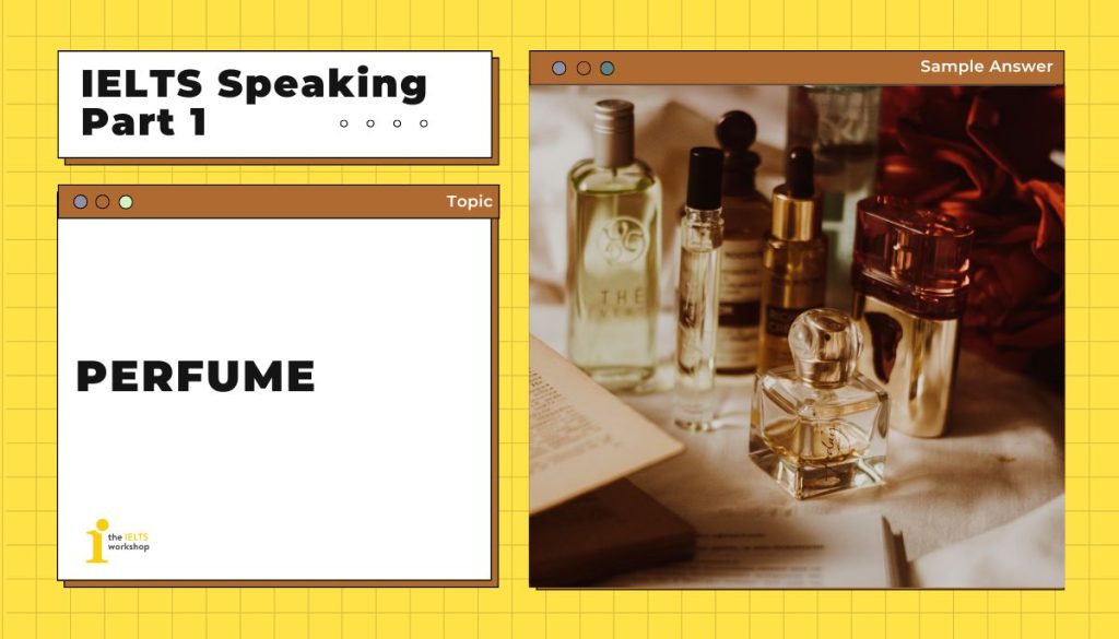 Topic: Perfume IELTS Speaking Part 1: Bài mẫu, từ vựng,..