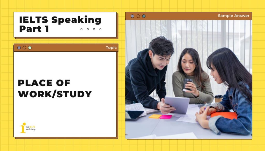 Bài mẫu topic: Place of work study IELTS Speaking Part 1