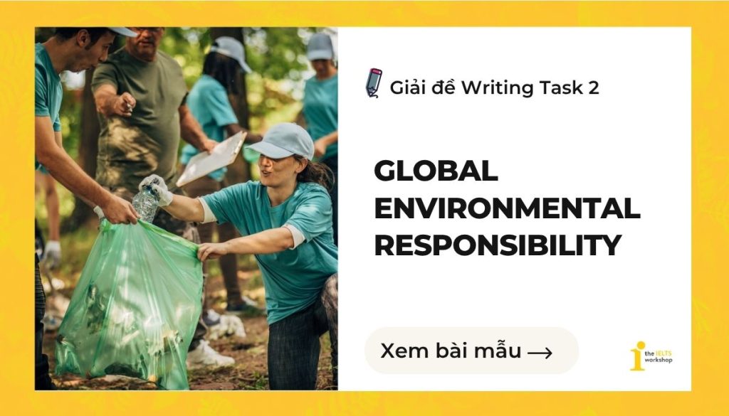 Giải đề Writing Task 2: Global environmental responsibility