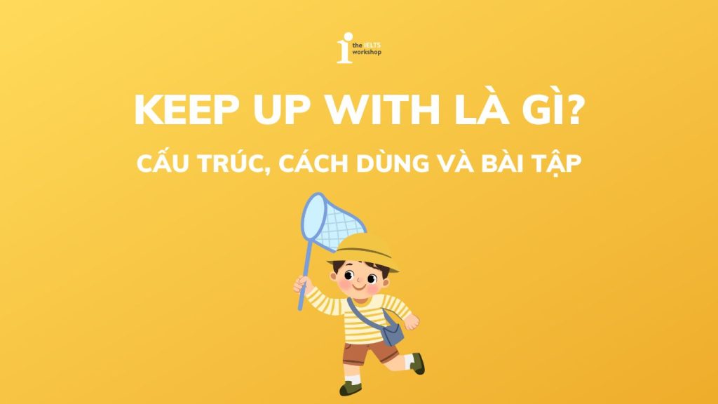 Keep up with là gì? Cấu trúc và cách dùng Keep up with