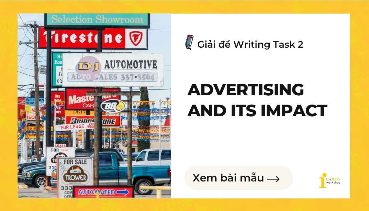 Giải đề Advertising and its impact | IELTS Writing Task 2