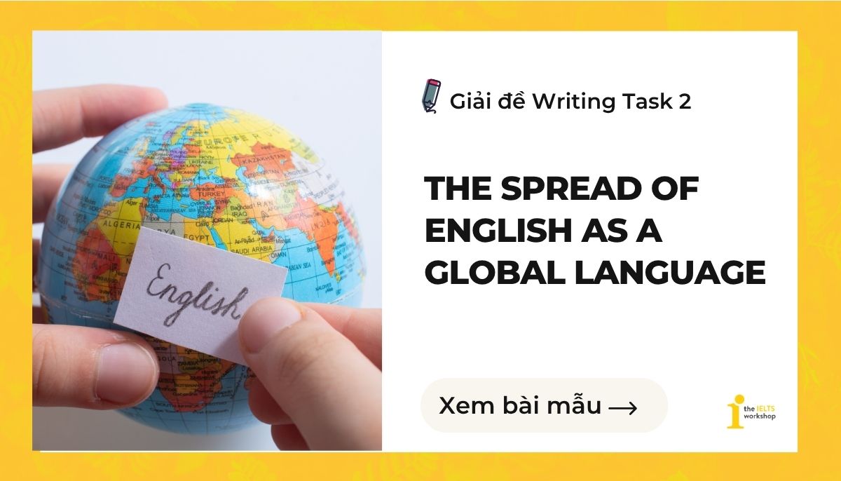 Giải đề: The spread of English as a global language