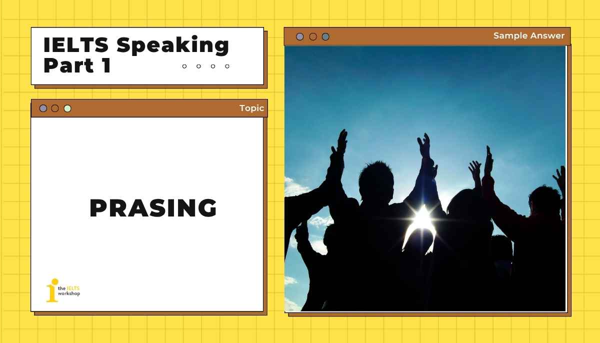 Topic: Praising | IELTS Speaking Part 1 Bài mẫu