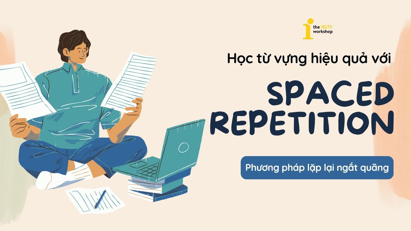 Phương pháp Spaced Repetition giúp học từ vựng IELTS hiệu quả