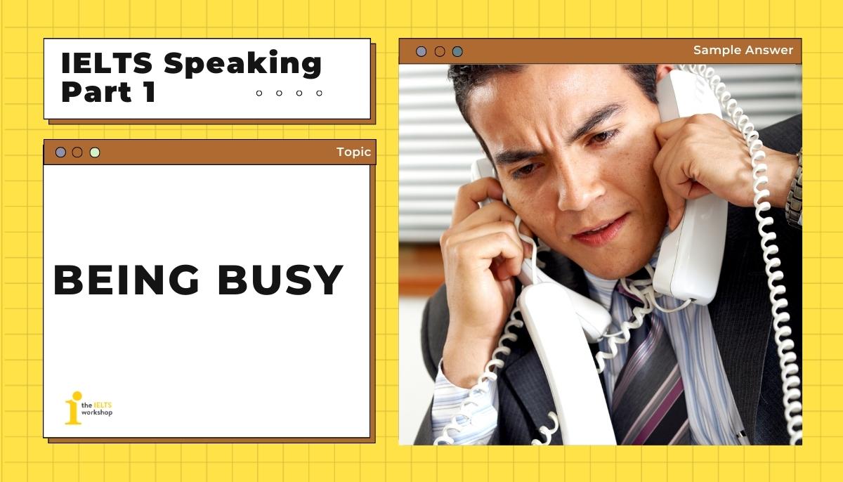 Topic: Being busy | IELTS Speaking Part 1 - THE IELTS WORKSHOP