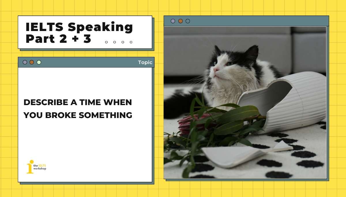 Describe a time when you broke something | IELTS Speaking Part 2+3 ...