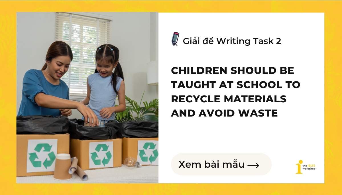 Giải IELTS Writing Task 2: Recycle materials and avoid waste
