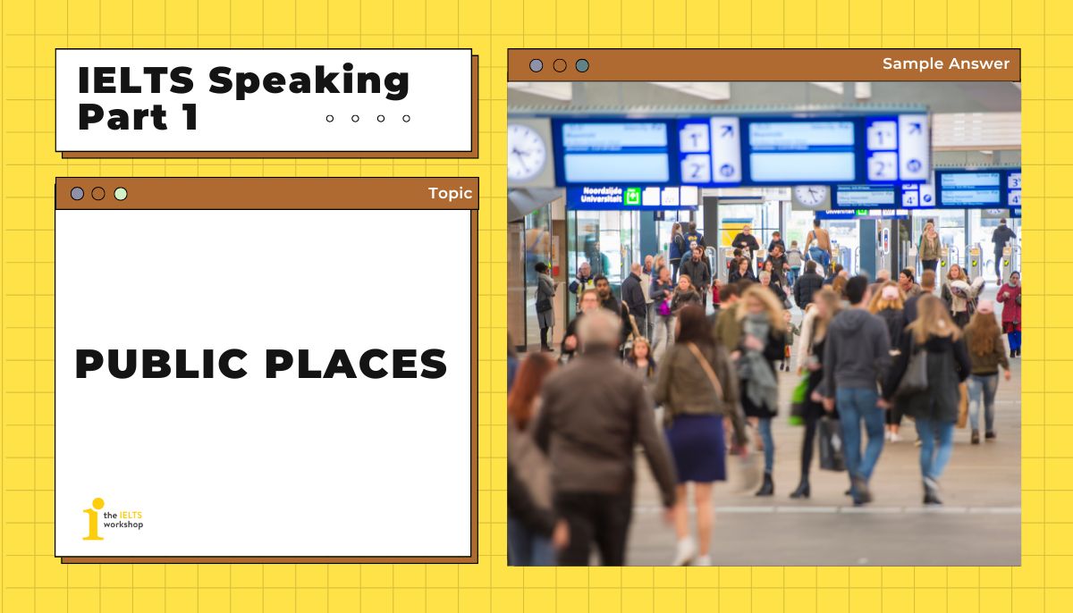 Topic: Public places | IELTS Speaking Part 1 - THE IELTS WORKSHOP