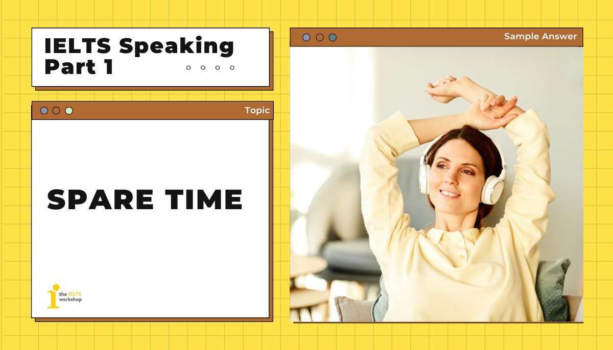 Topic: Spare time | IELTS Speaking Part 1 - THE IELTS WORKSHOP