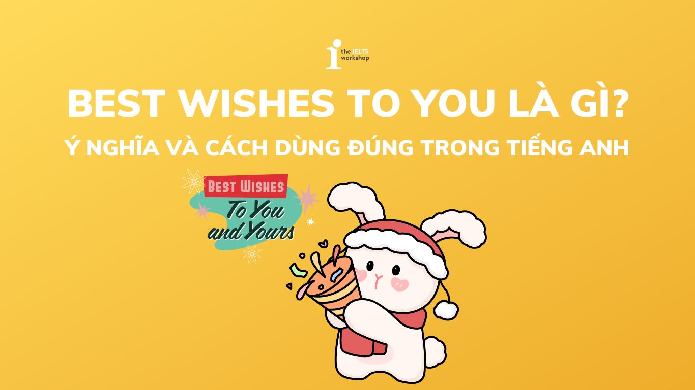 Best wishes to you là gì? Ý nghĩa và cách dùng chuẩn trong tiếng Anh