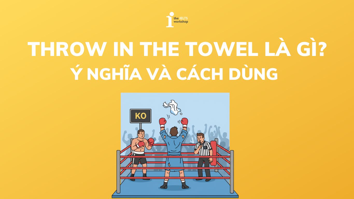 Throw in the towel là gì? Ý nghĩa và cách dùng trong tiếng Anh