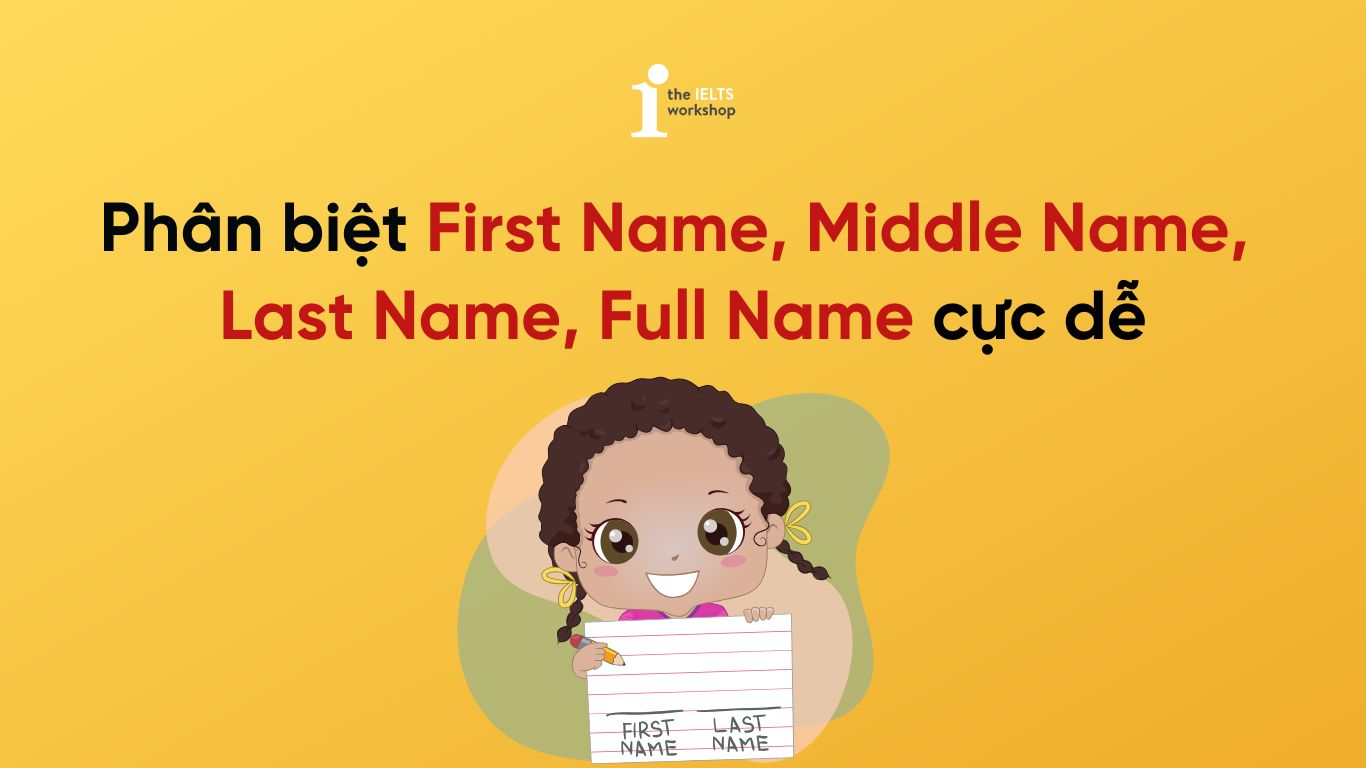 Phân biệt First name Middle Name Last Name Full Name cực dễ