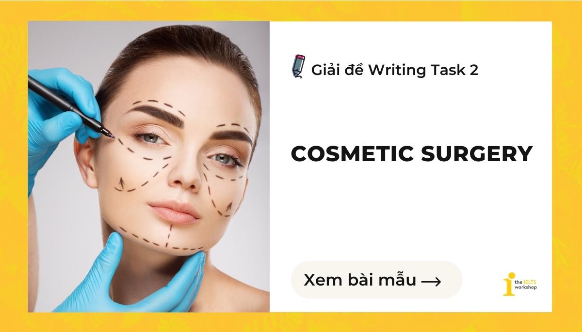 Giải đề IELTS Writing Task 2: Cosmetic surgery - THE IELTS WORKSHOP