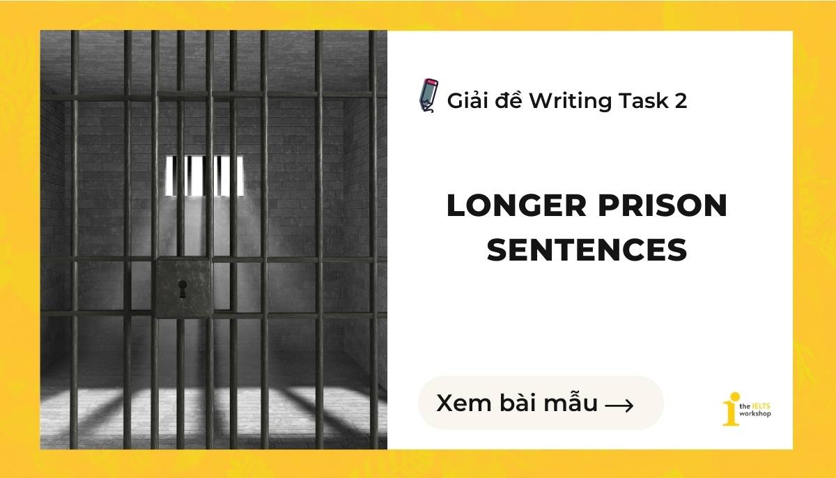 Giải đề IELTS Writing Task 2: Longer prison sentences