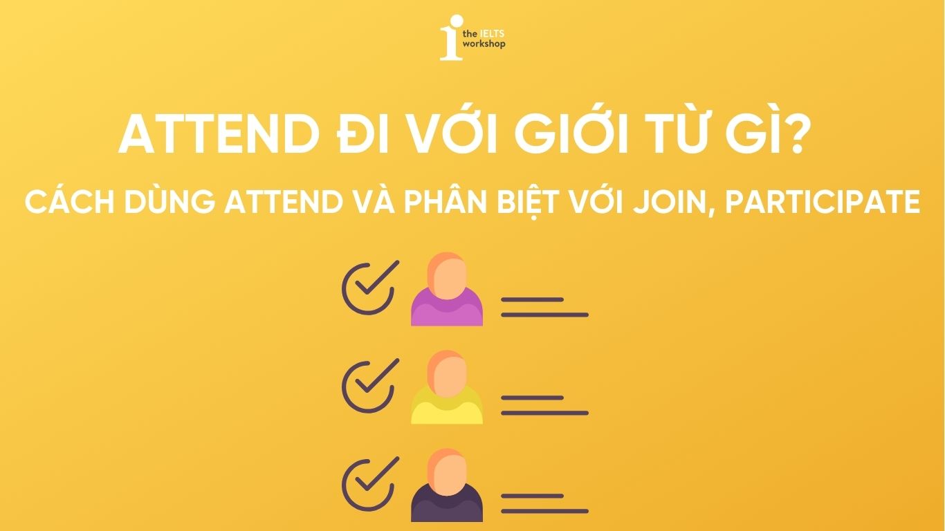 Attend đi với giới từ gì? Cách dùng Attend và phân biệt với Join ...