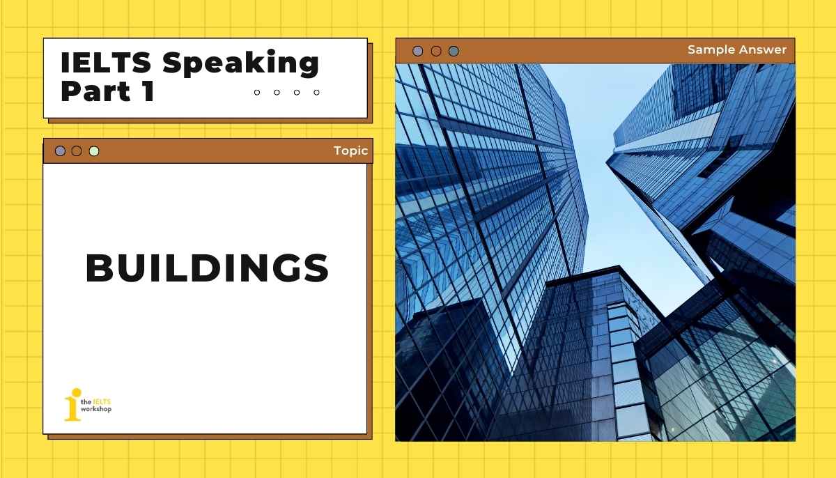 Topic: Buildings | IELTS Speaking Part 1 - THE IELTS WORKSHOP