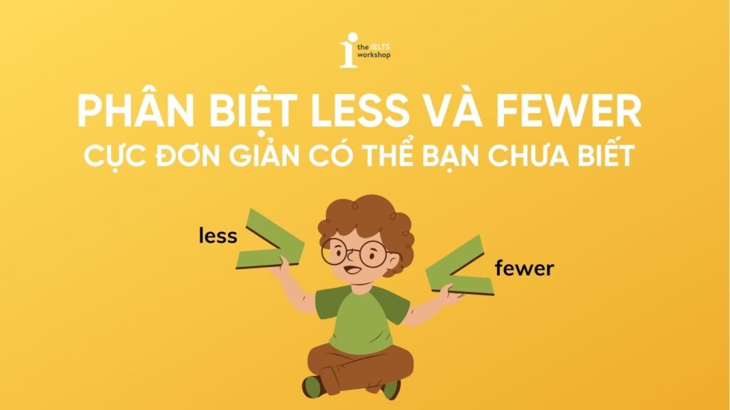 Phân biệt Less và Fewer cực đơn giản có thể bạn chưa biết